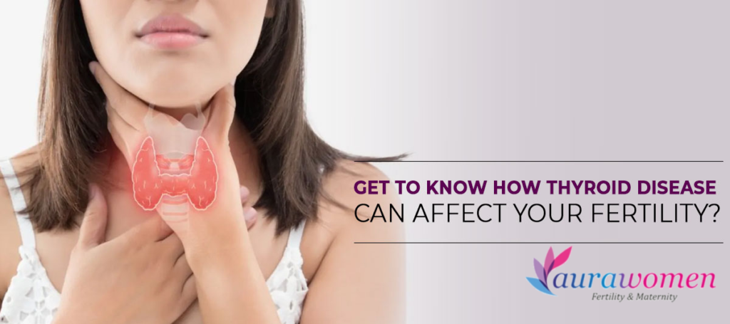 Get to know how thyroid disease can affect your fertility? | Aurawomen