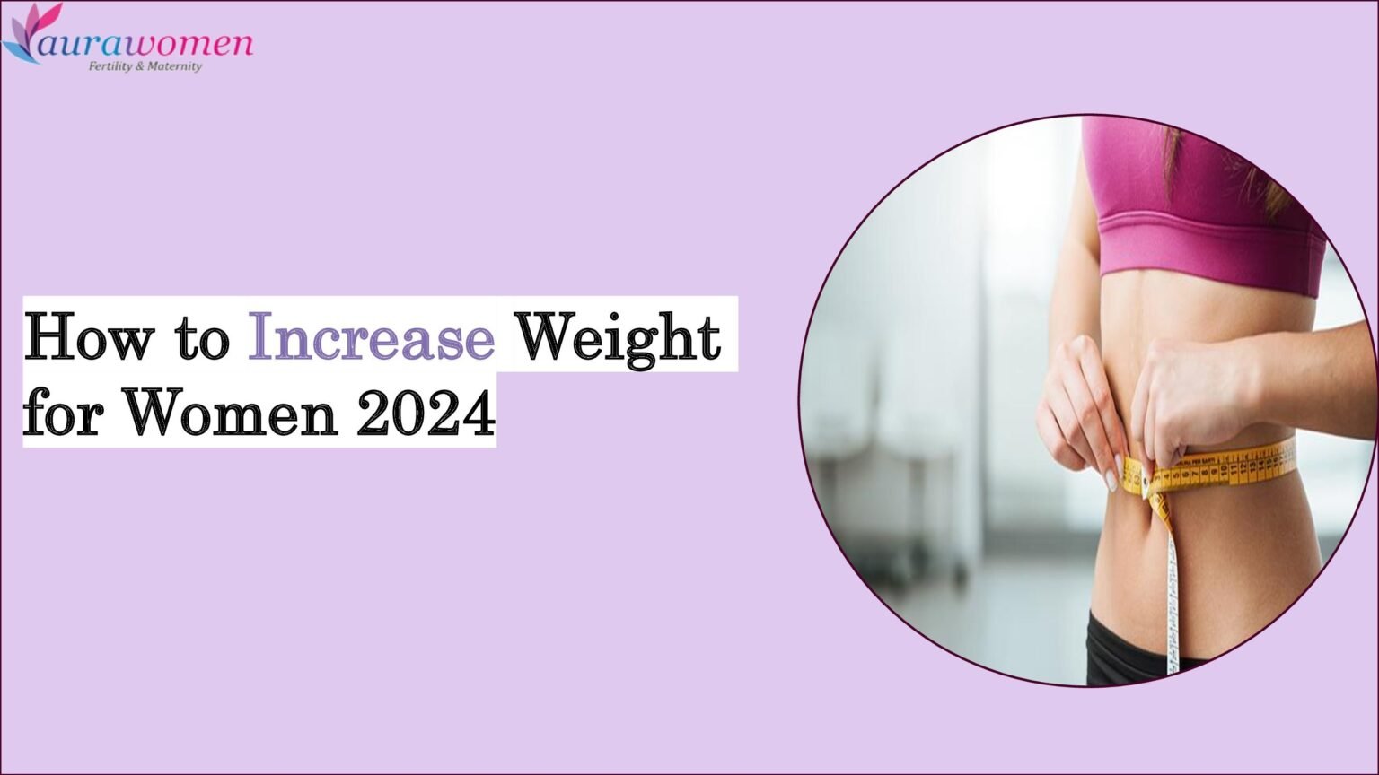 How to Increase Weight for Women: Expert Tips and Strategies | Aurawomen