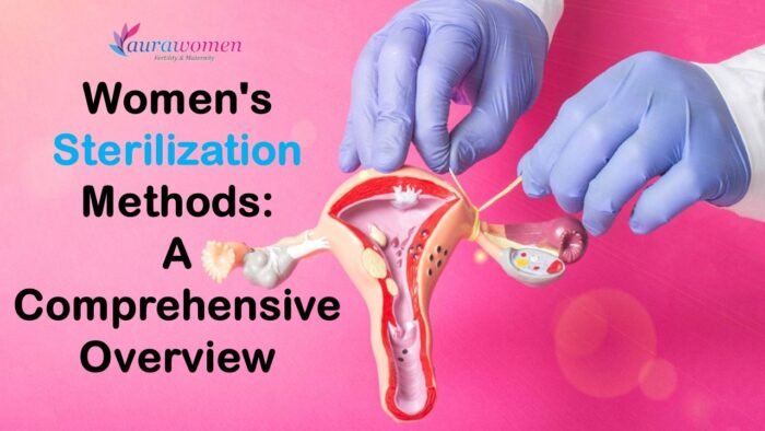 Women’s Sterilization Methods: A Comprehensive Overview | Aurawomen